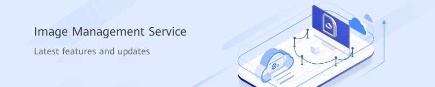 What's New_Image Management Service_Huawei Cloud